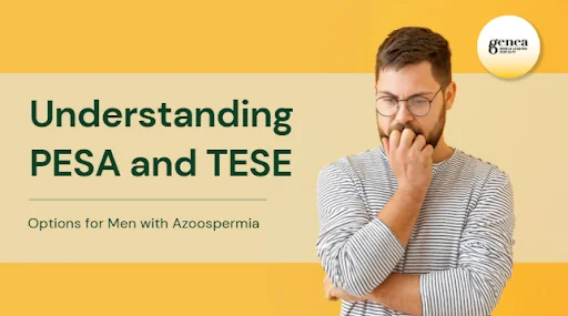 Understanding PESA and TESE: Options for Men with Azoospermia