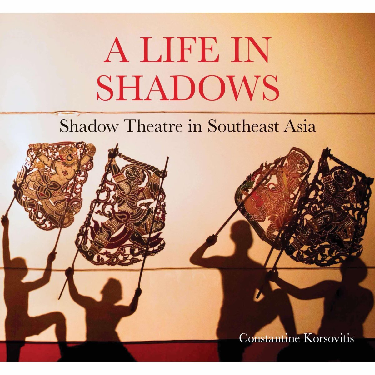 A Life in Shadows Shadow Theatre in Southeast Asia