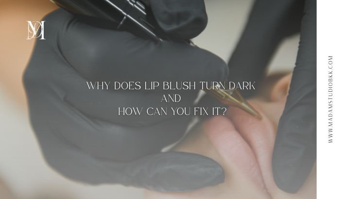 Why Does Lip Blush Turn Dark and How Can You Fix It?