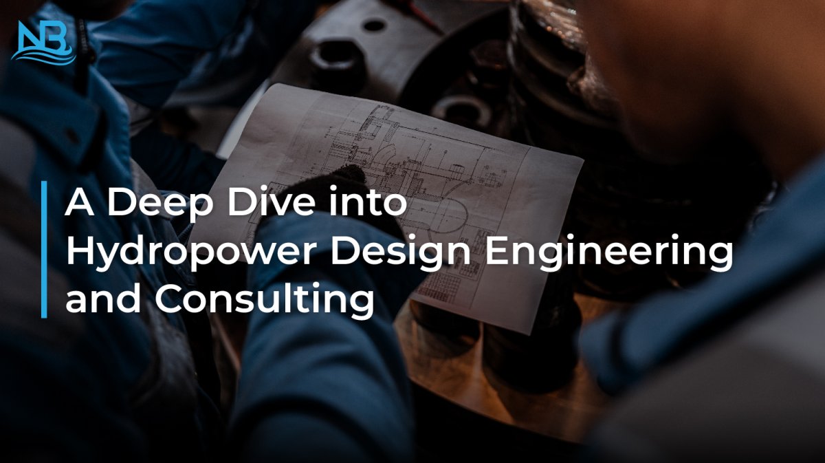 A Deep Dive into Hydropower Design Engineering and Consulting