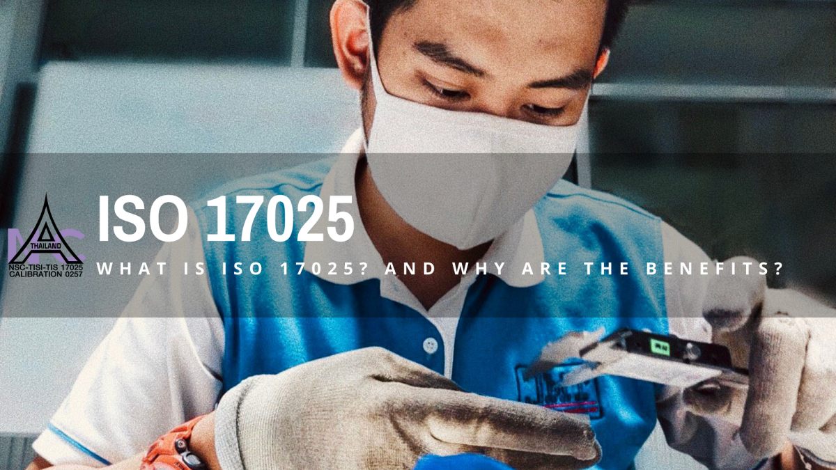 What is ISO 17025? And Why are the benefits? - thaimetrology